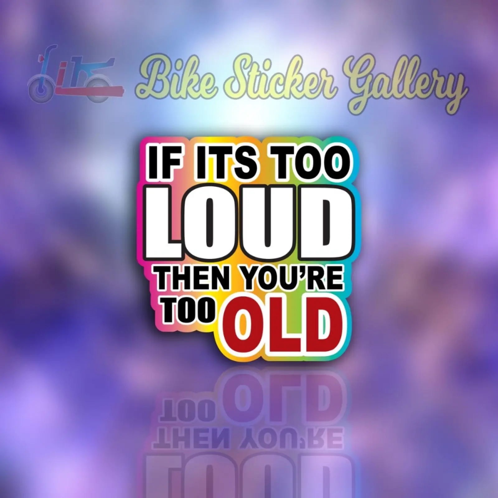 Bike Sticker- IF Its Too LOUD Then youre too Old (Waterproof & Premium ...